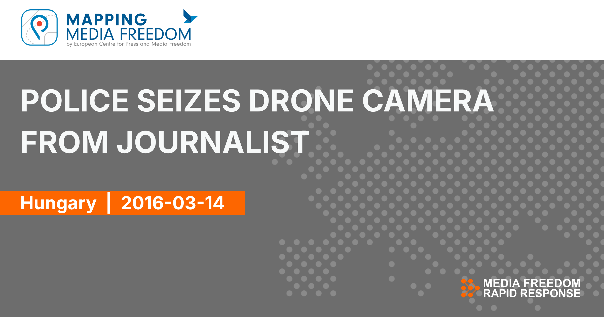 Mapping Media Freedom: Hungary: Police seizes drone camera from journalist (2016-03-14)