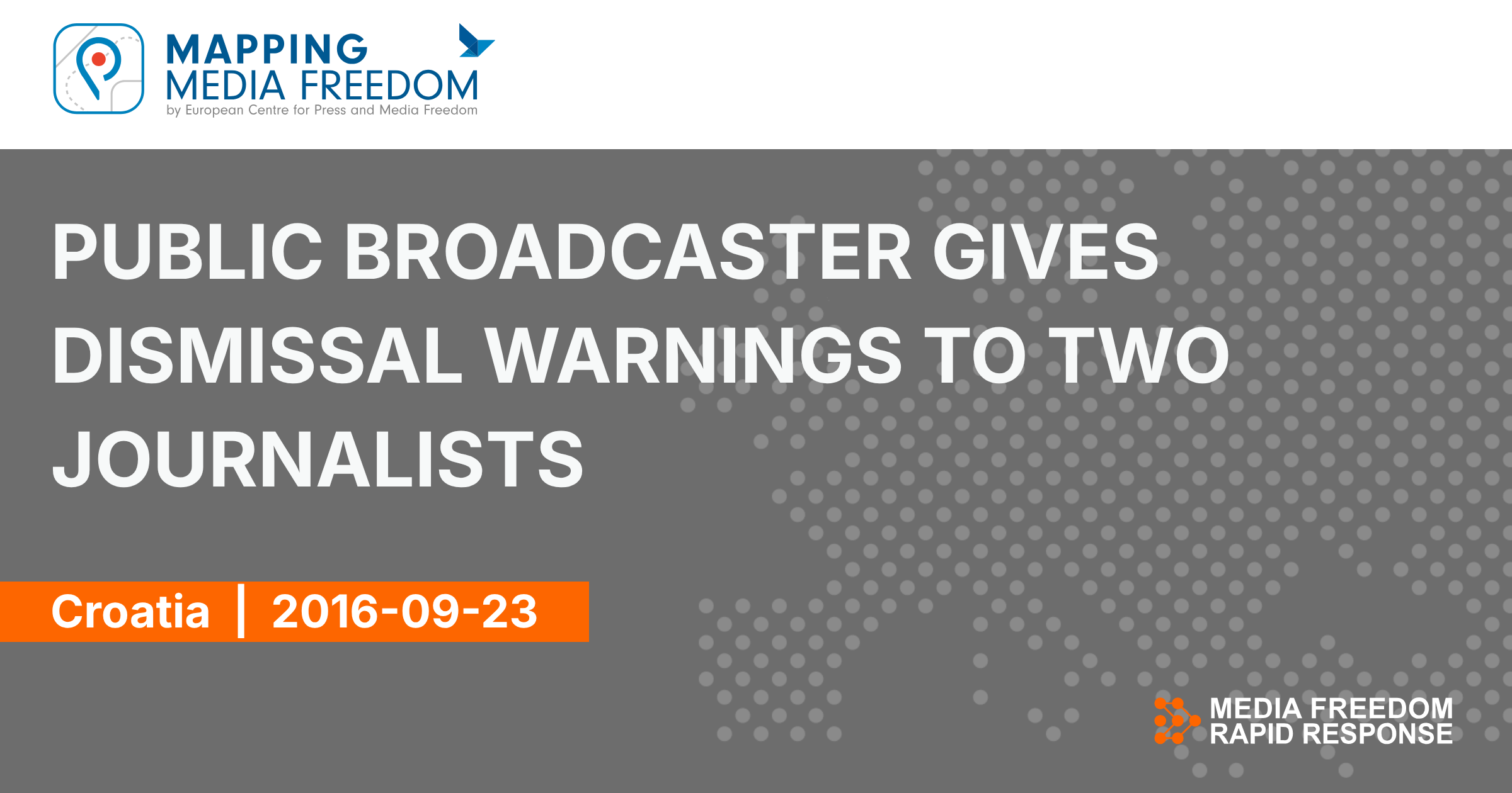 Mapping Media Freedom: Croatia: Public broadcaster gives dismissal warnings to two journalists ...