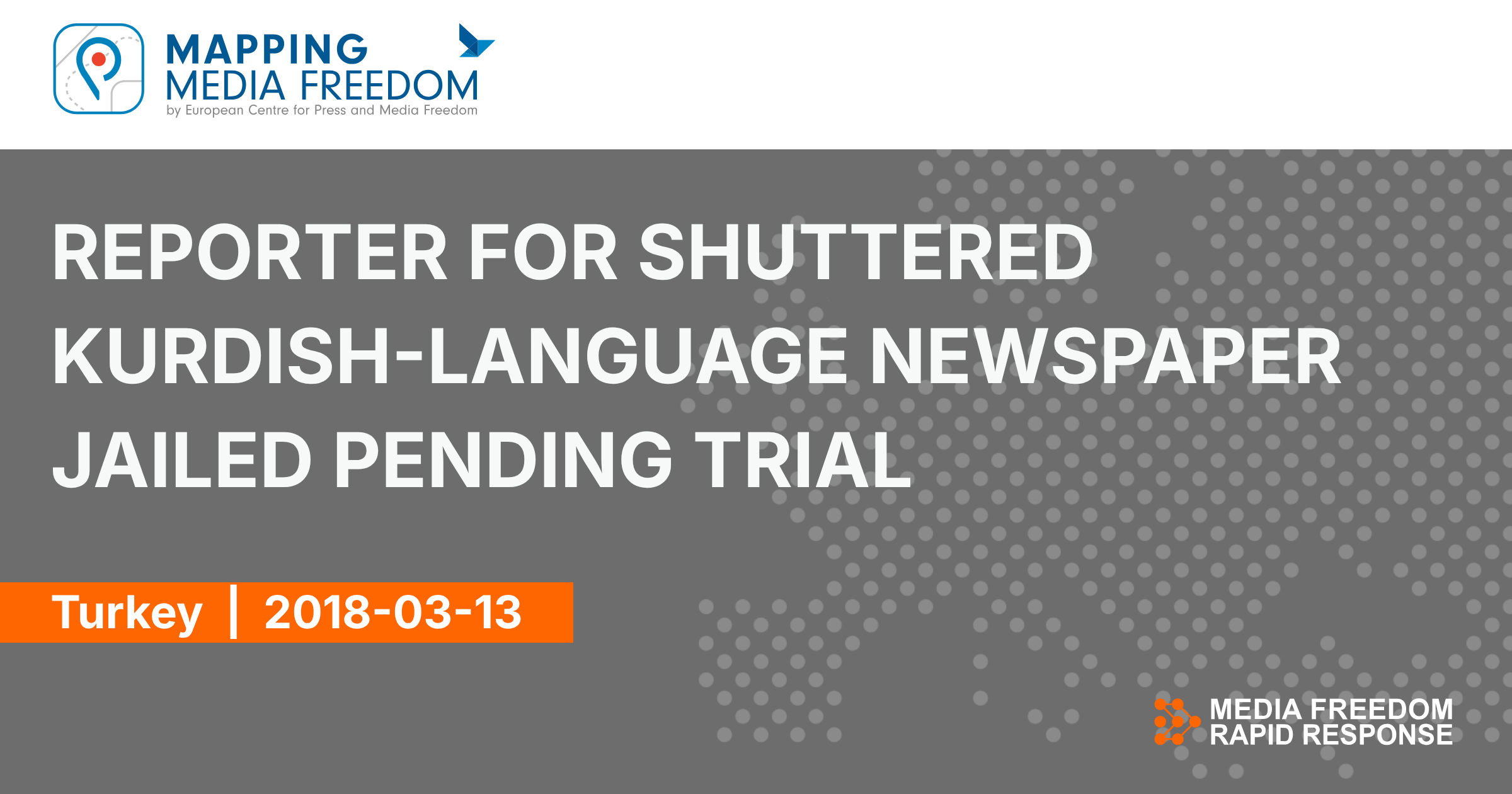 Mapping Media Freedom: Turkey: Reporter for shuttered Kurdish-language newspaper jailed pending ...