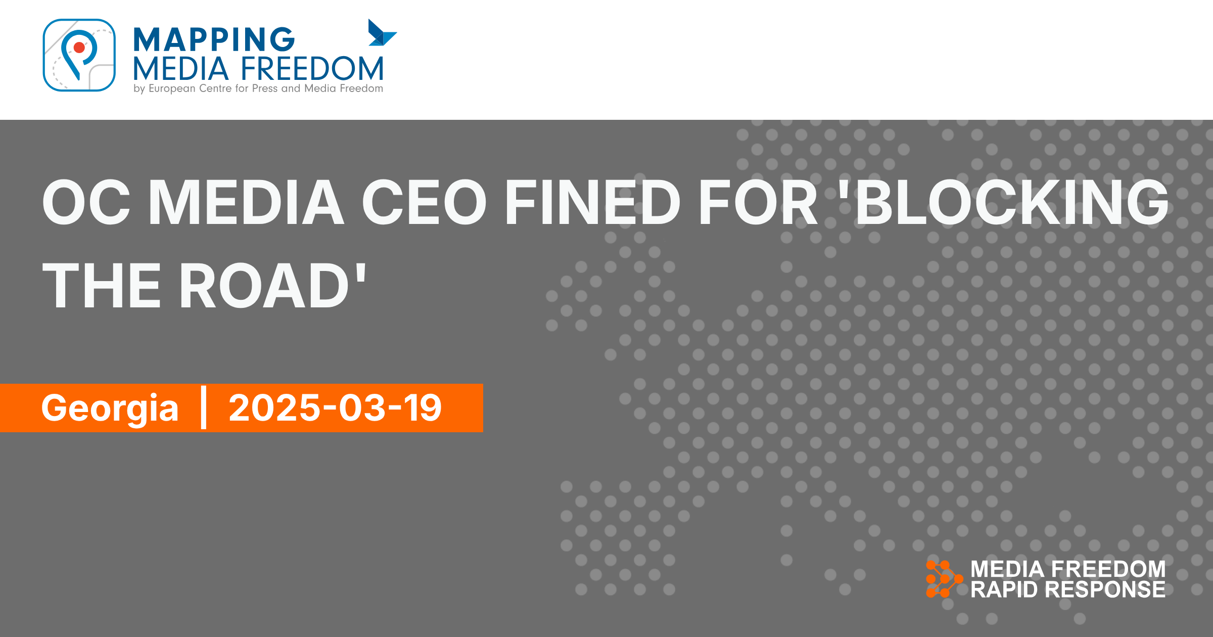 Mapping Media Freedom: Georgia: OC Media CEO fined for 'blocking the road' (2025-03-19)
